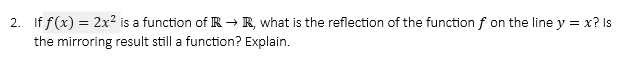 Solved 2. If f(x)=2x2 is a function of R→R, what is the | Chegg.com
