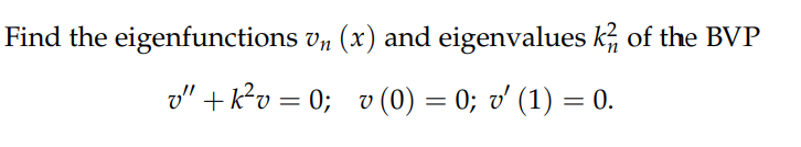 Solved Find the eigenfunctions vn(x) and eigenvalues kn2 of | Chegg.com