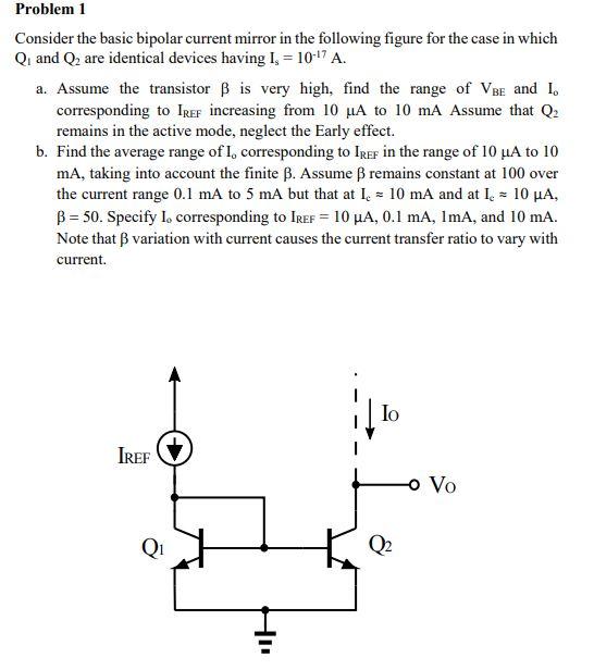Solved Problem 1 Consider the basic bipolar current mirror | Chegg.com