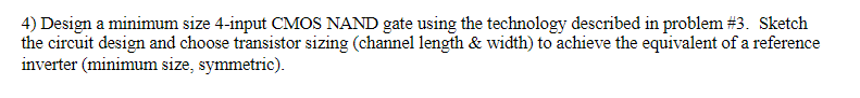 Solved 4) Design a minimum size 4-input CMOS NAND gate using | Chegg.com
