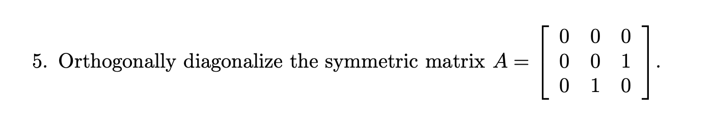 Solved 5. Orthogonally diagonalize the symmetric matrix | Chegg.com
