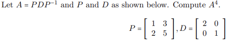 Solved Let A=PDP−1 and P and D as shown below. Compute A4. | Chegg.com