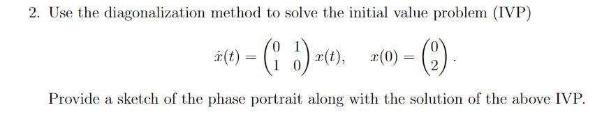 Solved 2. Use the diagonalization method to solve the | Chegg.com