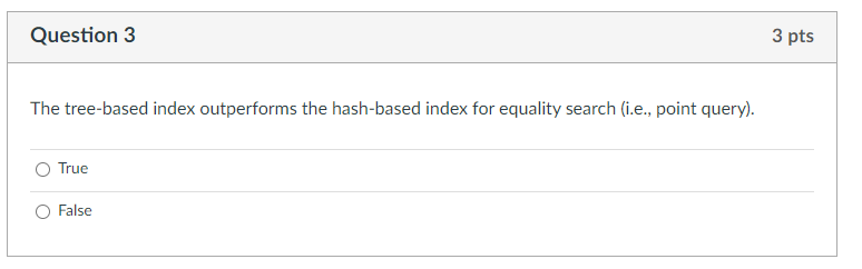 Solved Question 3 3 pts The tree-based index outperforms the | Chegg.com