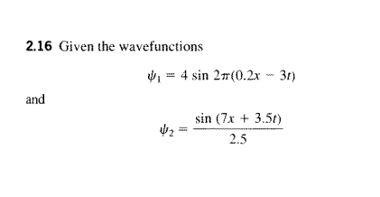 Solved 2.16 Given the wavefunctions ψ1=4sin2π(0.2x−3t) and | Chegg.com