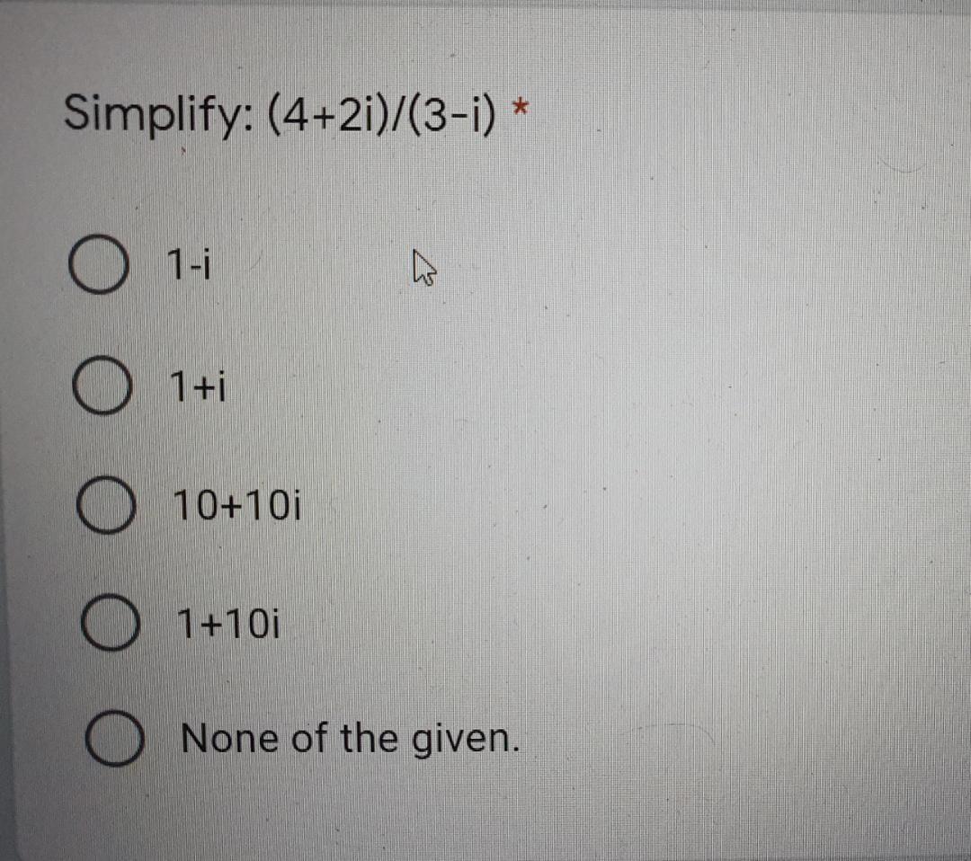 Solved Simplify: (4+2i)/(3-1) * O 1+i 10+10i 1+10i None of | Chegg.com
