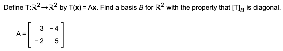 Solved Define T:R2→R2 by T(x)=Ax. Find a basis B for R2 with | Chegg.com