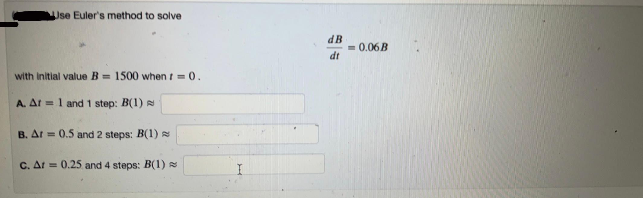 Solved Jse Euler's method to solve dtdB=0.06B with initial | Chegg.com