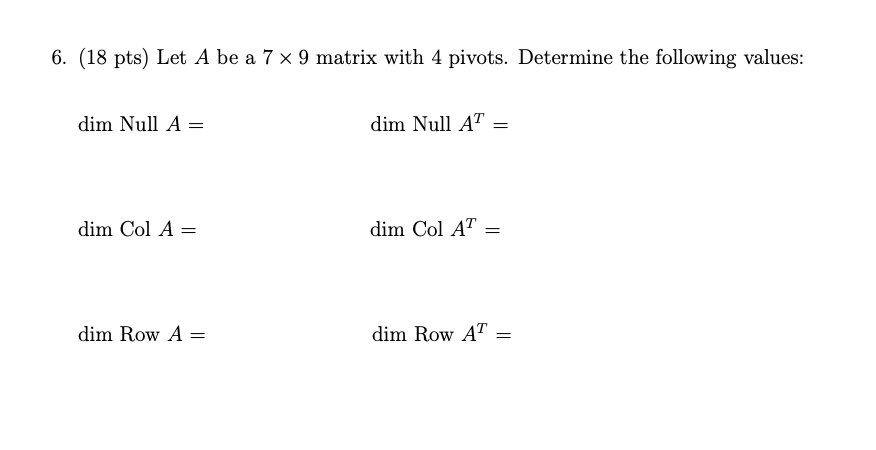 Solved 6. (18 pts) Let A be a 7 x 9 matrix with 4 pivots. | Chegg.com
