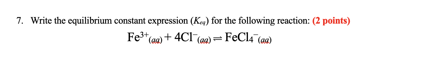 Solved 7. Write the equilibrium constant expression (Keq) | Chegg.com