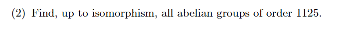 Solved (2) Find, up to isomorphism, all abelian groups of | Chegg.com