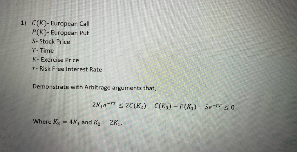 −2K1e−rT≤2C(K2)−C(K3)−P(K1)−Se−rT≤0 Where K3=4K1 and | Chegg.com