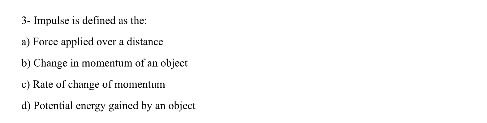 Solved 3- Impulse is defined as the: a) Force applied over a | Chegg.com