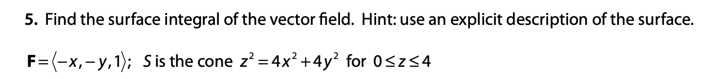 Solved 5. Find the surface integral of the vector field. | Chegg.com