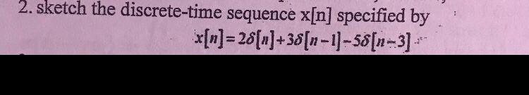 Solved 2. sketch the discrete-time sequence x[n] specified | Chegg.com