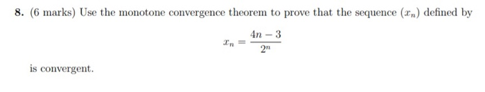 Solved 8. (6 marks) Use the monotone convergence theorem to | Chegg.com