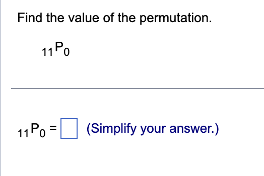 Solved Find the value of the permutation. 11P0 11P0= | Chegg.com