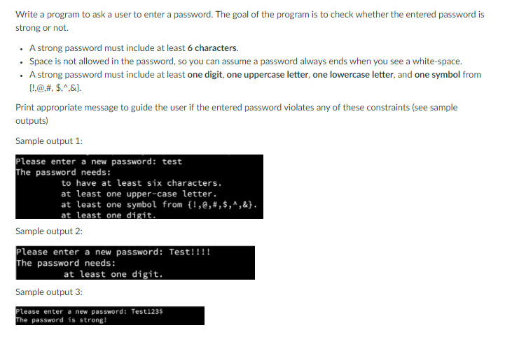 Solved Write a program to ask a user to enter a password. | Chegg.com