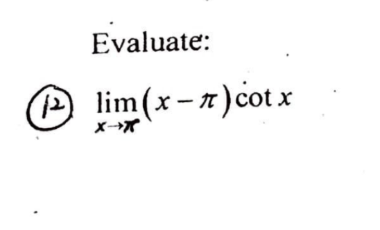 Solved Evaluate: lim(x - 1) cotx | Chegg.com