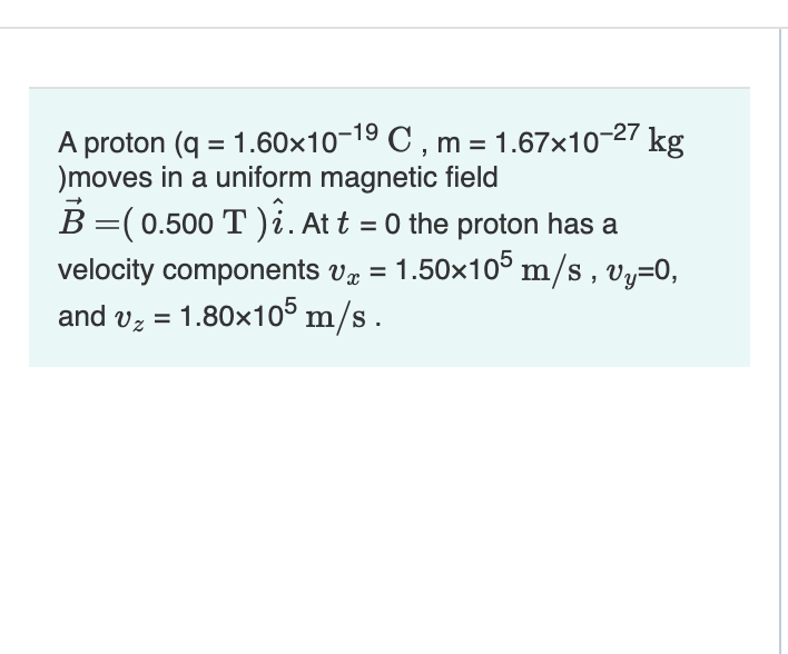Solved A proton (q = 1.60x10-19 C, m = 1.67x10-27 kg )moves | Chegg.com