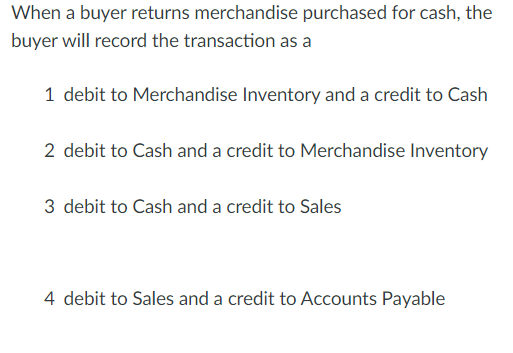 Solved When a buyer returns merchandise purchased for cash, | Chegg.com