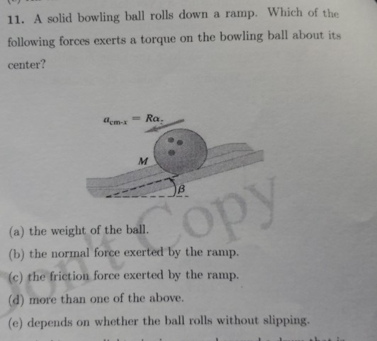 Solved 11. A solid bowling ball rolls down a ramp. Which of | Chegg.com Solved 11. A solid bowling ball rolls down a ramp. Which of | Chegg.com