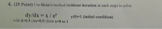 Solved 4. (25 Point) Use Heun's method (without iteration at | Chegg.com