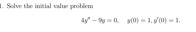 Solved Solve the initial value problem 4y'' − 9y = 0 , | Chegg.com