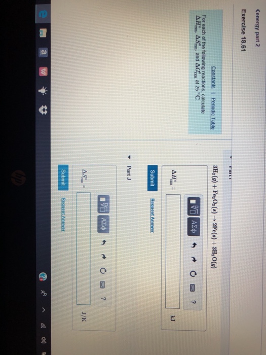 Solved 3H2 (g)+Fe0s(s) 2Fe(s) +3H20(g) k.J Part J J/K | Chegg.com