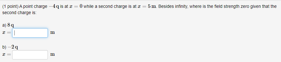 Solved (1 point) A point charge -4q is at x = 0 while a | Chegg.com