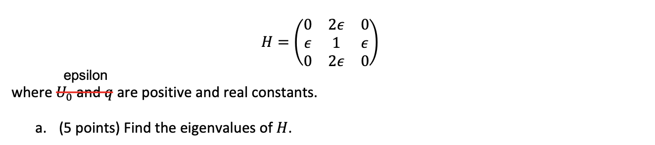 Solved H=⎝⎛0ϵ02ϵ12ϵ0ϵ0⎠⎞ epsilon where U0 and q are positive | Chegg.com