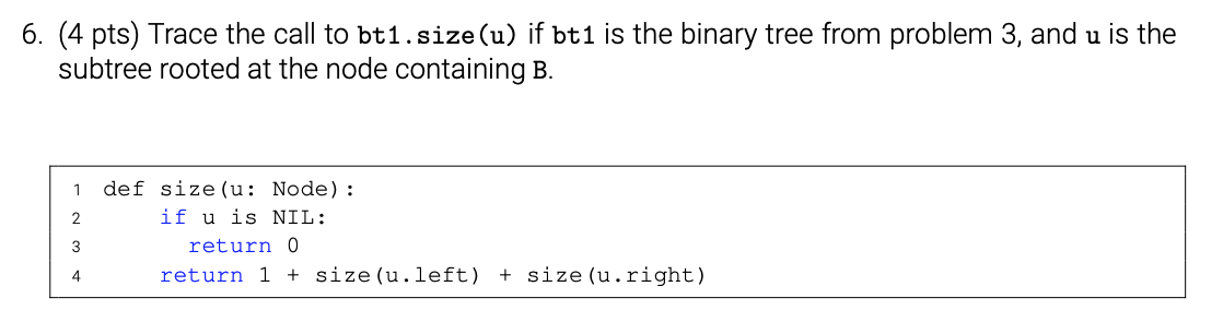 Solved A6. (4 pts) Trace the call to bt1. size(u) if bt1 is | Chegg.com Solved A6. (4 pts) Trace the call to bt1. size(u) if bt1 is | Chegg.com