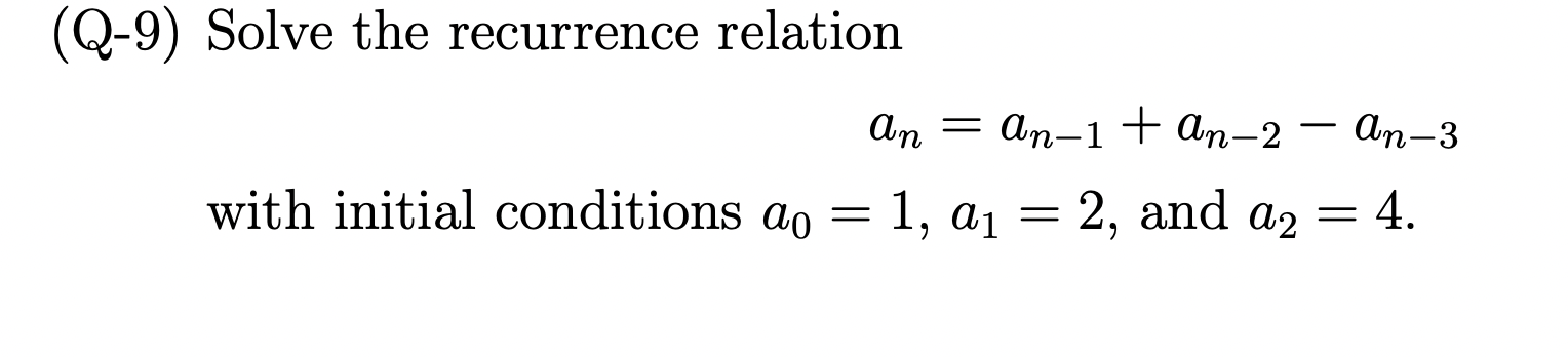 Solved (Q-9) Solve the recurrence relation an=an−1+an−2−an−3 | Chegg.com