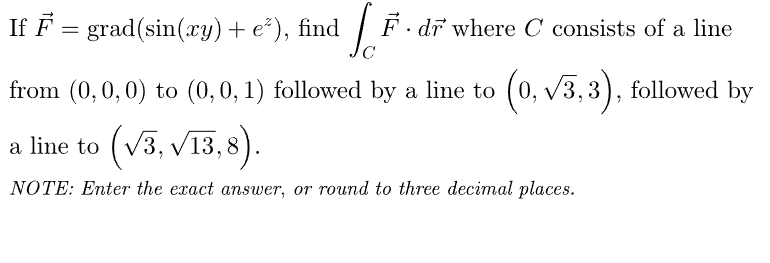 Solved If F=grad(sin(xy)+ez), find ∫CF⋅dr where C consists | Chegg.com
