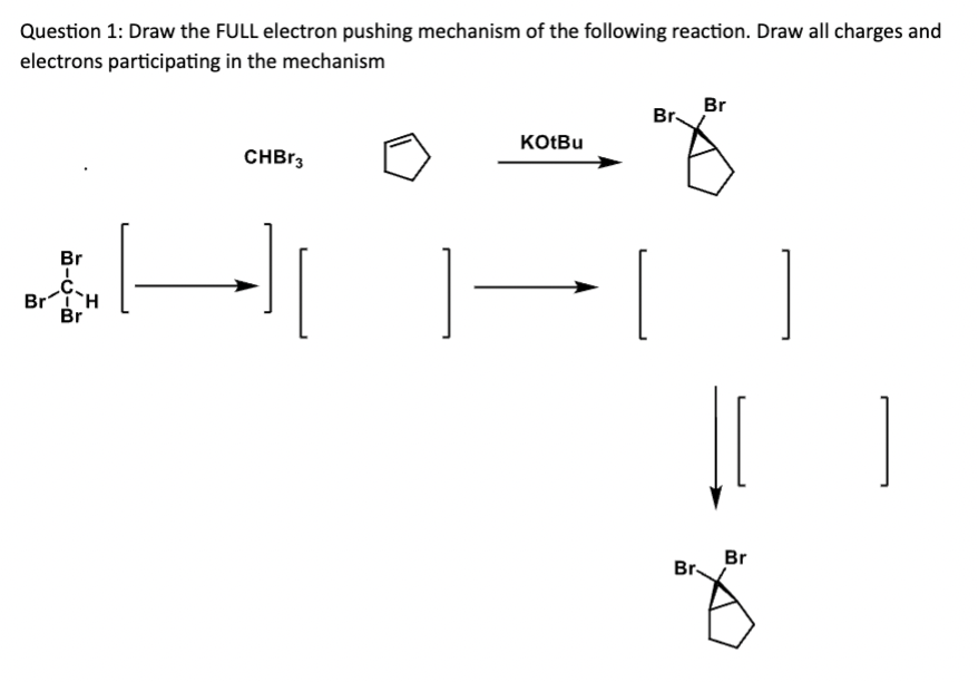 Solved Question 1: Draw the FULL electron pushing mechanism | Chegg.com