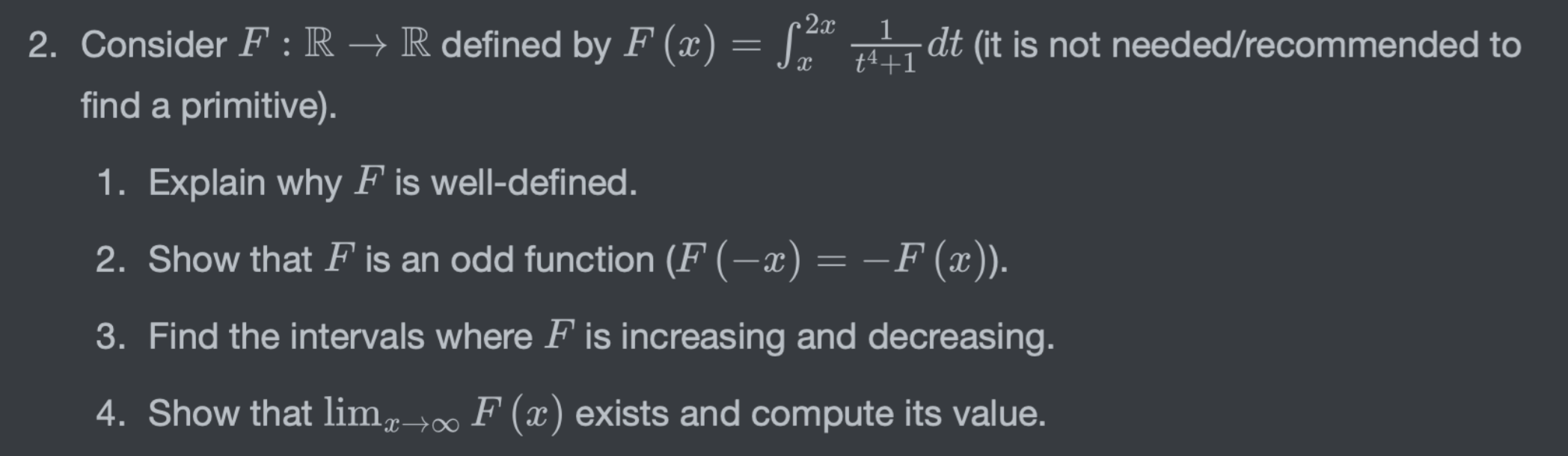 Solved 2. Consider F:R→R defined by F(x)=∫x2xt4+11dt (it is | Chegg.com