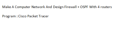 Solved Make A Computer Network And Design Firewall + ﻿OSPF | Chegg.com