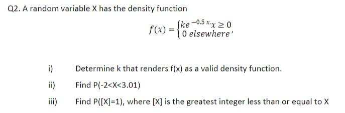 Solved Q2. A random variable X has the density function f(x) | Chegg.com
