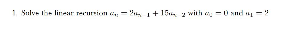 Solved 1. Solve the linear recursion an=2an−1+15an−2 with | Chegg.com