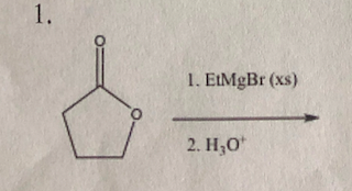 Solved 1. EtMgBr (xs) 2. H20 | Chegg.com