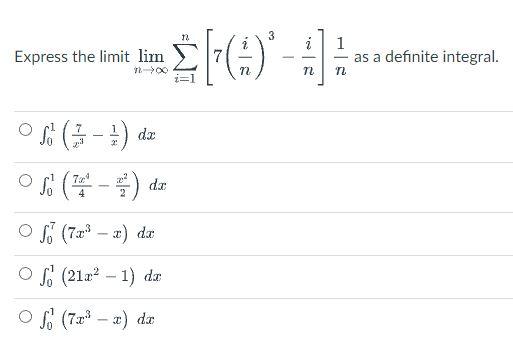 Solved Express the limit limn→∞∑i=1n[7(ni)3−ni]n1 as a | Chegg.com