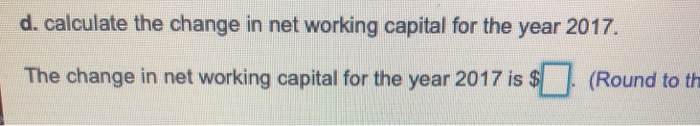Solved d. calculate the change in net working capital for | Chegg.com