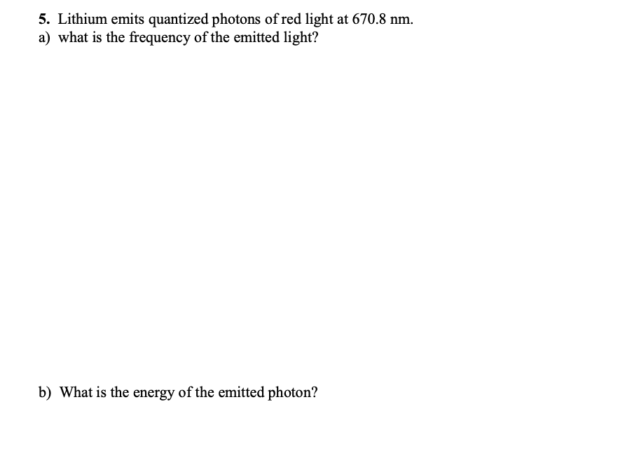 Solved 5. Lithium emits quantized photons of red light at | Chegg.com