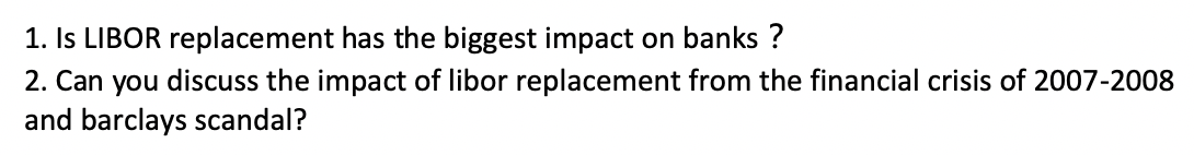 Solved 1. Is LIBOR replacement has the biggest impact on | Chegg.com