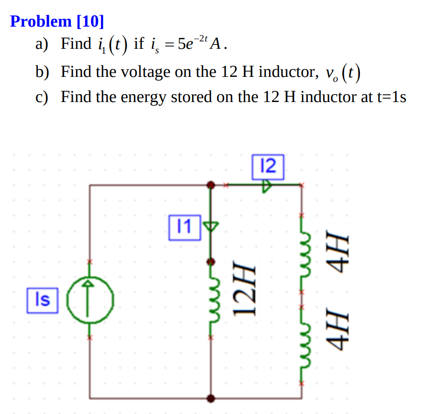 Solved Problem [10] a) Find i1(t) if is=5e−2tA. b) Find the | Chegg.com
