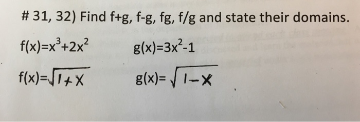 Solved Find f + g, f - g, fg, f/g and state their domains. | Chegg.com