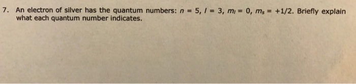 Solved 7. An electron of silver has the quantum numbers: n = | Chegg.com