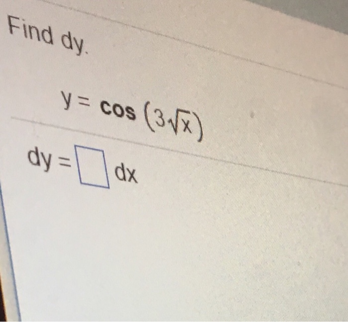 Solved Find dy. y = cos (3 Squareroot x) dy = dx | Chegg.com