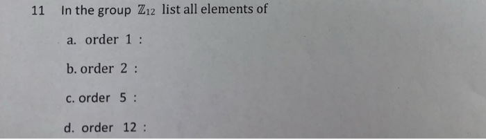 Solved In the group Z12 list all elements of a. order 1: b. | Chegg.com