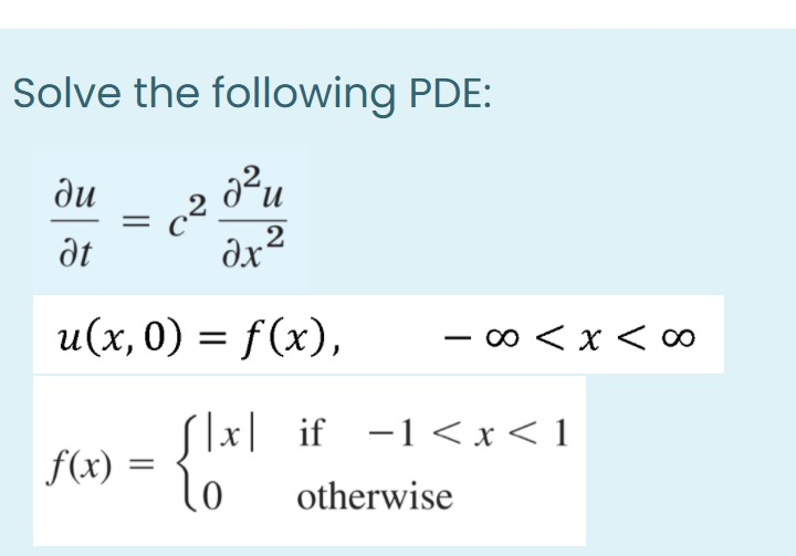 Solved Solve the following PDE: ди = c2 0²4 at 2 дх u(x,0) = | Chegg.com